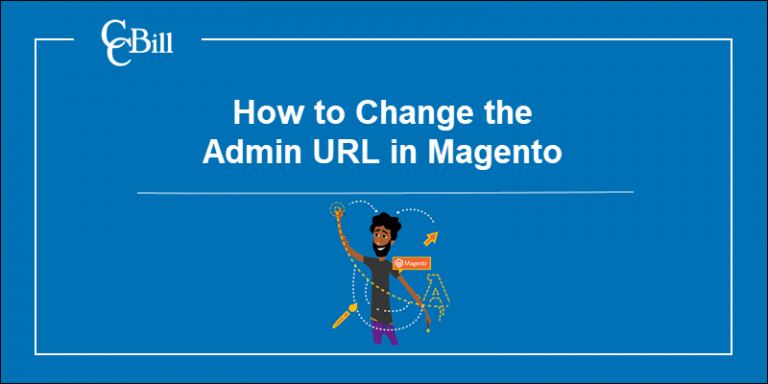 Change Admin URL in Magento {3 Methods} | CCBill KB