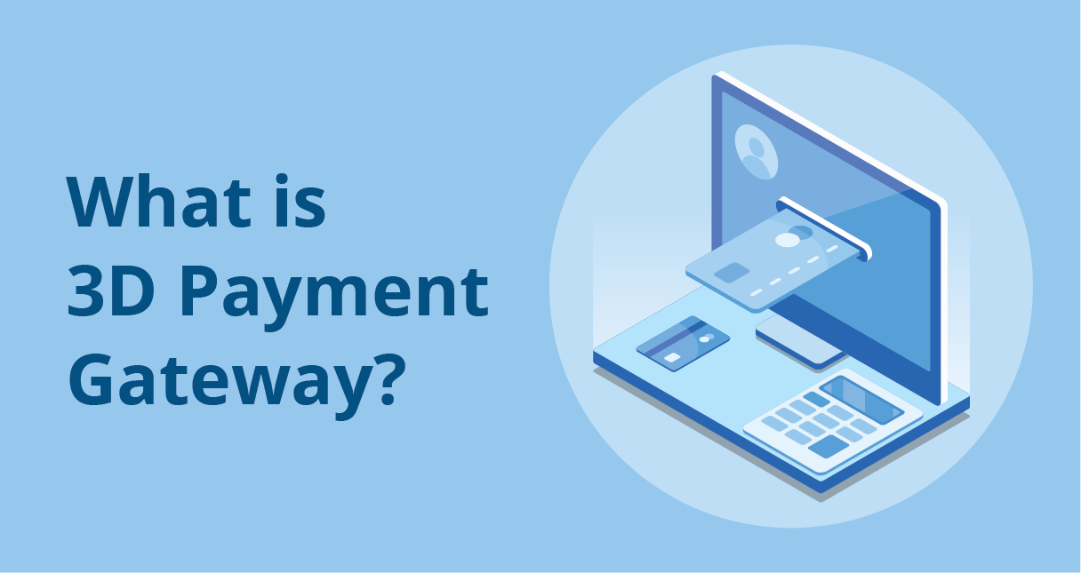 What Is a 3D Payment Gateway & Why You Need to Know